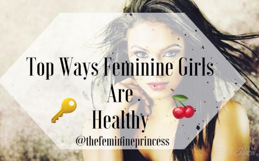 Top Ways Feminine Girls are Healthy | The Feminine Princess